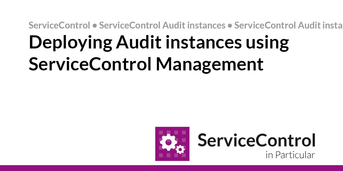 Deploying Audit instances using ServiceControl Management • ServiceControl • Particular Docs