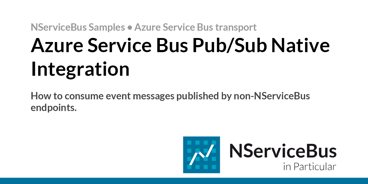 Azure Service Bus Pub/Sub Native Integration • Azure Service Bus Transport Samples • Particular Docs