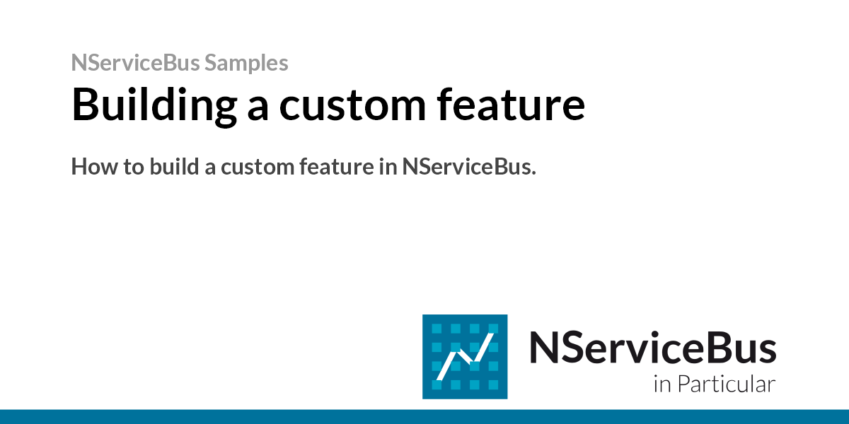 Building a custom feature • NServiceBus Samples • Particular Docs