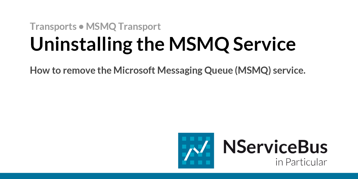 Uninstalling the MSMQ Service • NServiceBus • Particular Docs Uninstalling the MSMQ Service • NServiceBus • Particular Docs