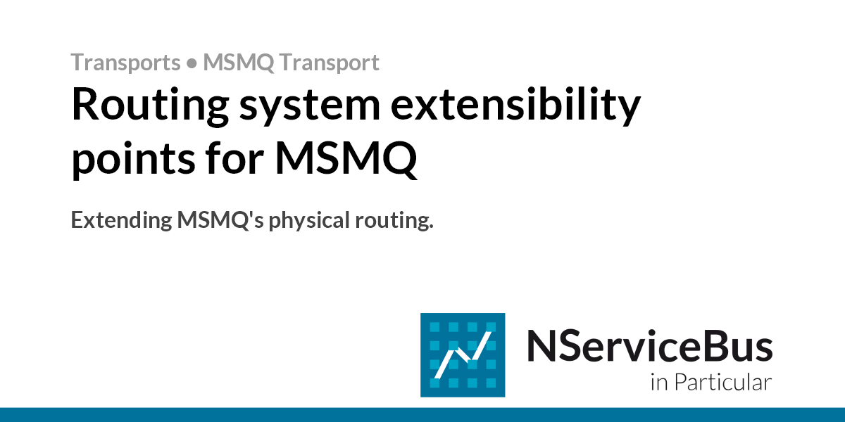 Routing system extensibility points for MSMQ • MSMQ Transport • Particular Docs