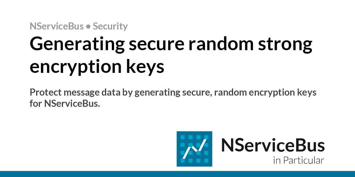 Generating secure random strong encryption keys • Message Property ...