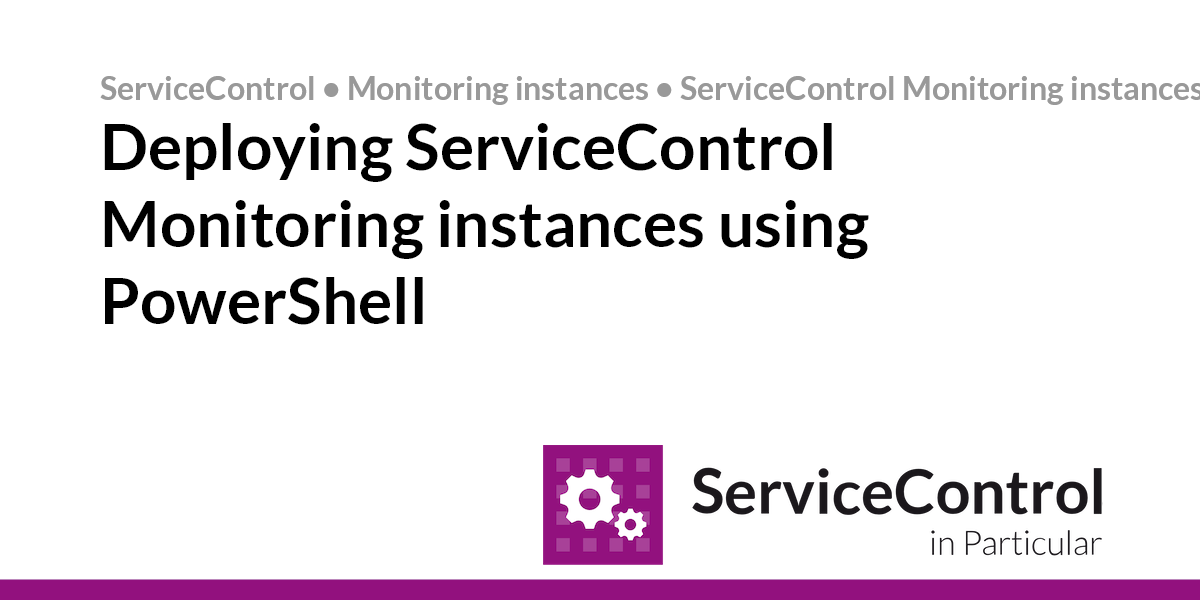 Deploying Servicecontrol Monitoring Instances Using Powershell • Servicecontrol • Particular Docs