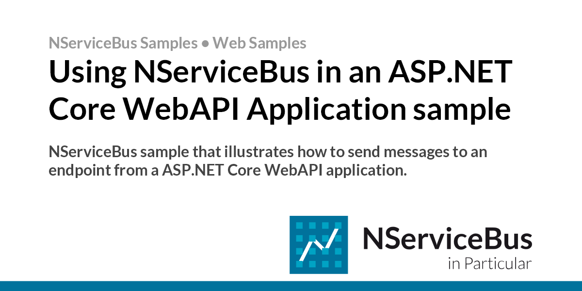Using NServiceBus in an ASP.NET Core WebAPI Application sample • NServiceBus Samples ...