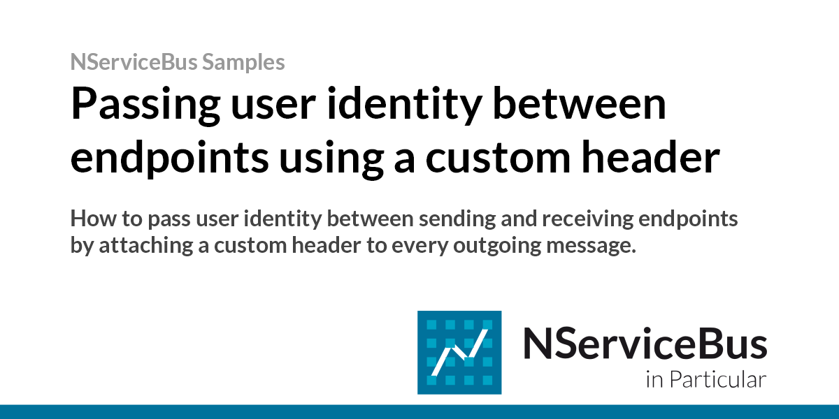 Passing User Identity Between Endpoints Using A Custom Header • Nservicebus Samples • Particular