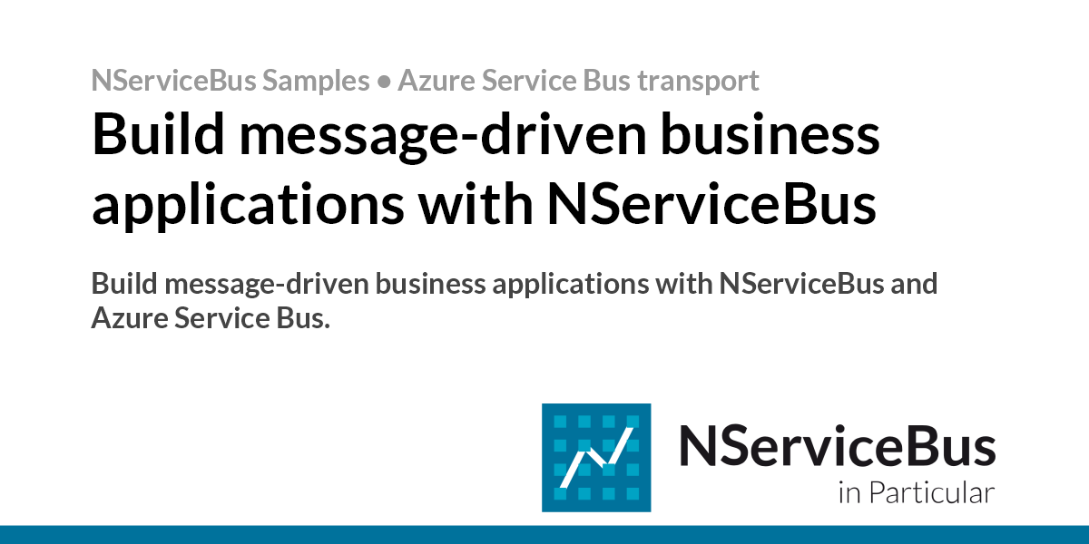 Build message-driven business applications with NServiceBus • Azure Service Bus Transport ...