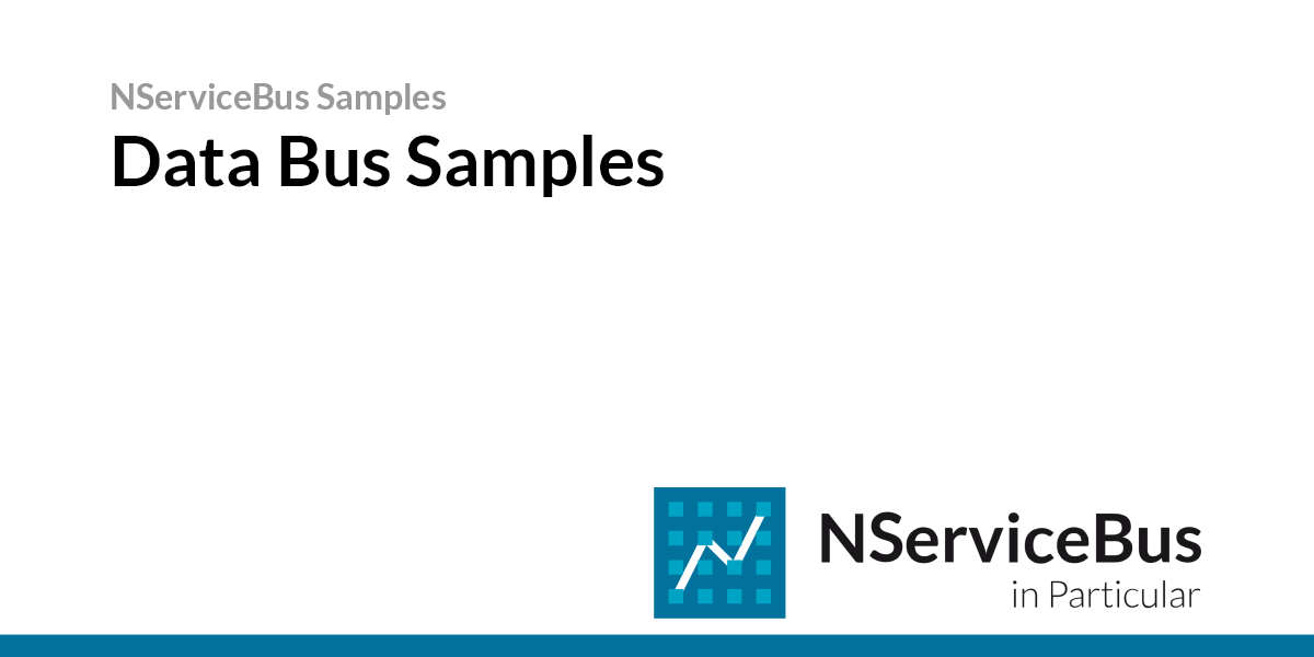 Data Bus Samples • NServiceBus • Particular Docs
