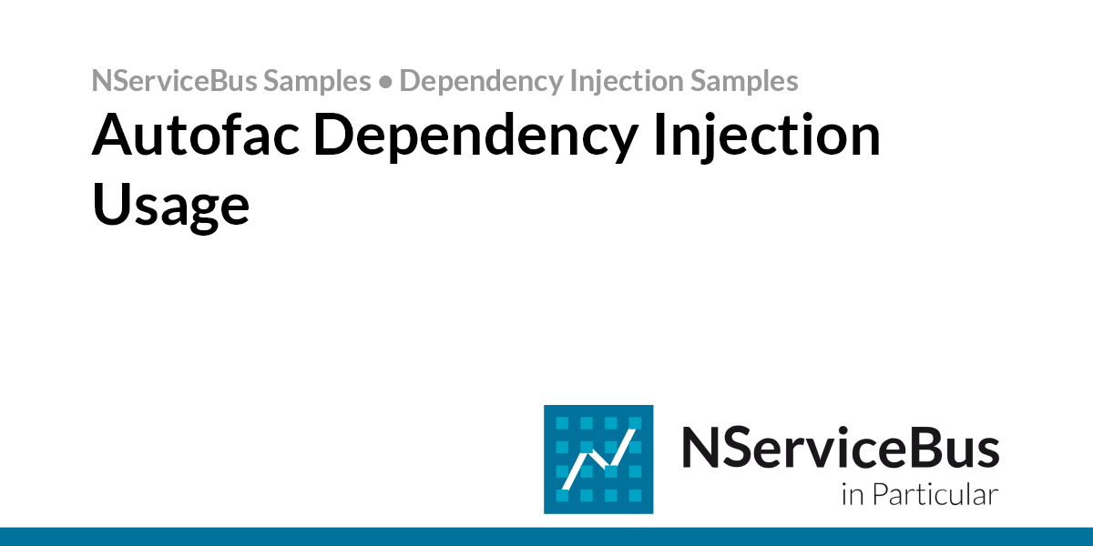Autofac Dependency Injection Usage • NServiceBus.Extensions ... Autofac Dependency Injection Usage • NServiceBus.Extensions ...