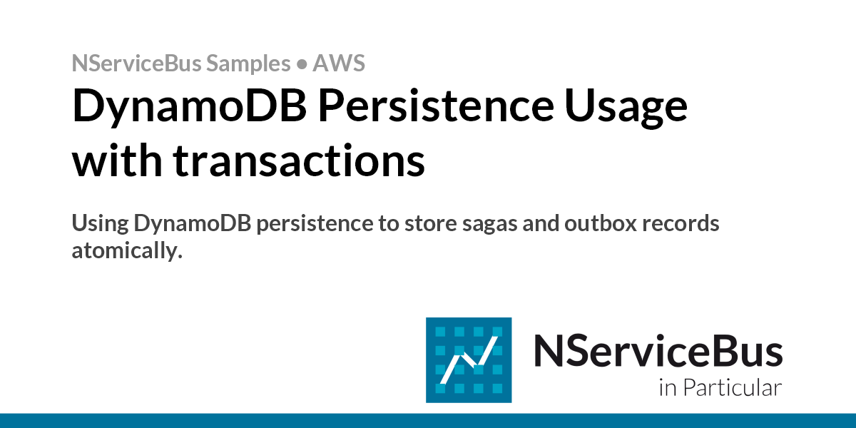 DynamoDB Persistence Usage with transactions • NServiceBus.Persistence.DynamoDB Samples ...